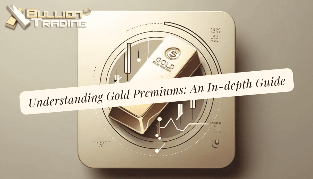Understanding Gold Premiums: An In-depth Guide - Bullion Trading LLC