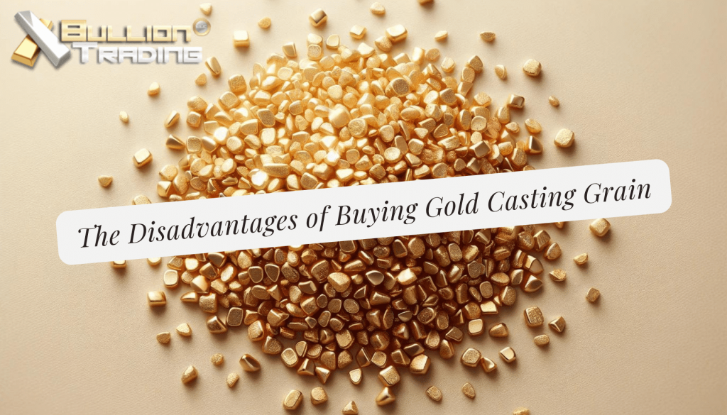 The Disadvantages of Buying Gold Casting Grain - Bullion Trading LLC